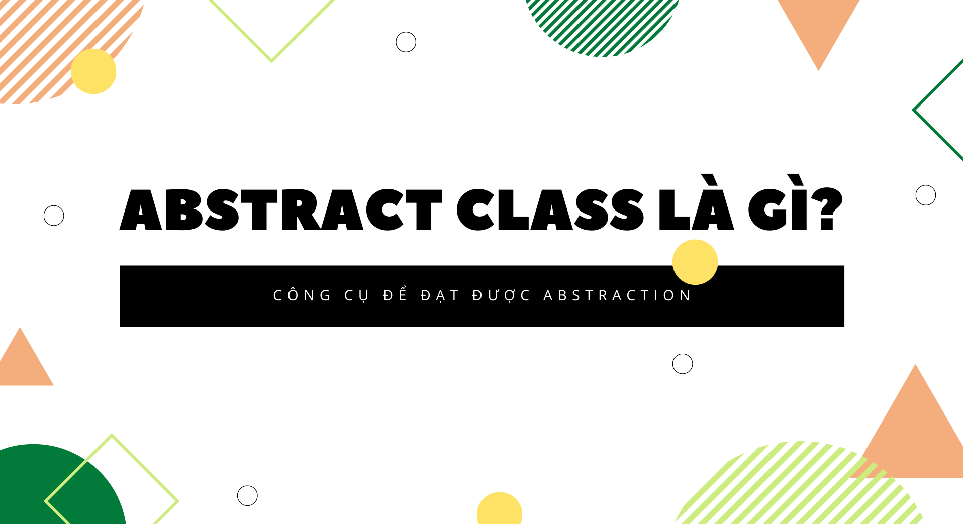 Abstract Class là gì? Công cụ để đạt được Abstraction - Blog | Got It ...