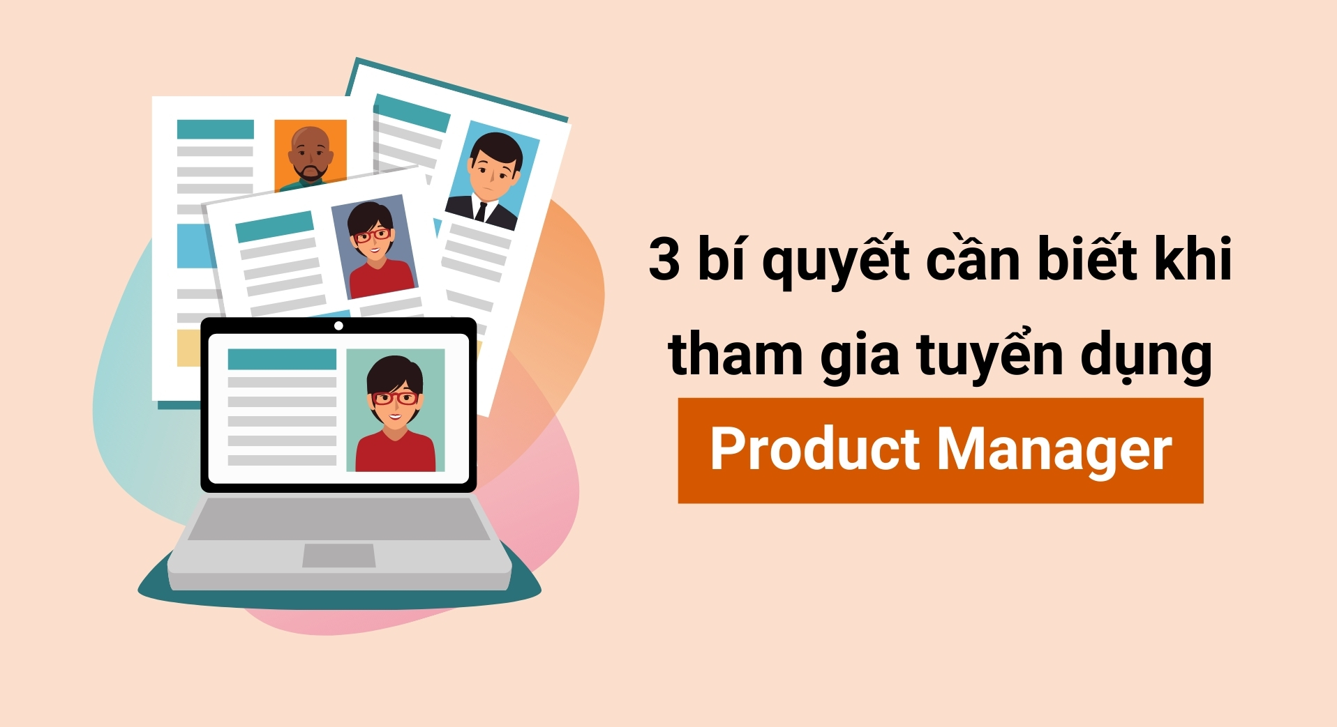 3 bí quyết cần biết khi tham gia tuyển dụng Product Manager