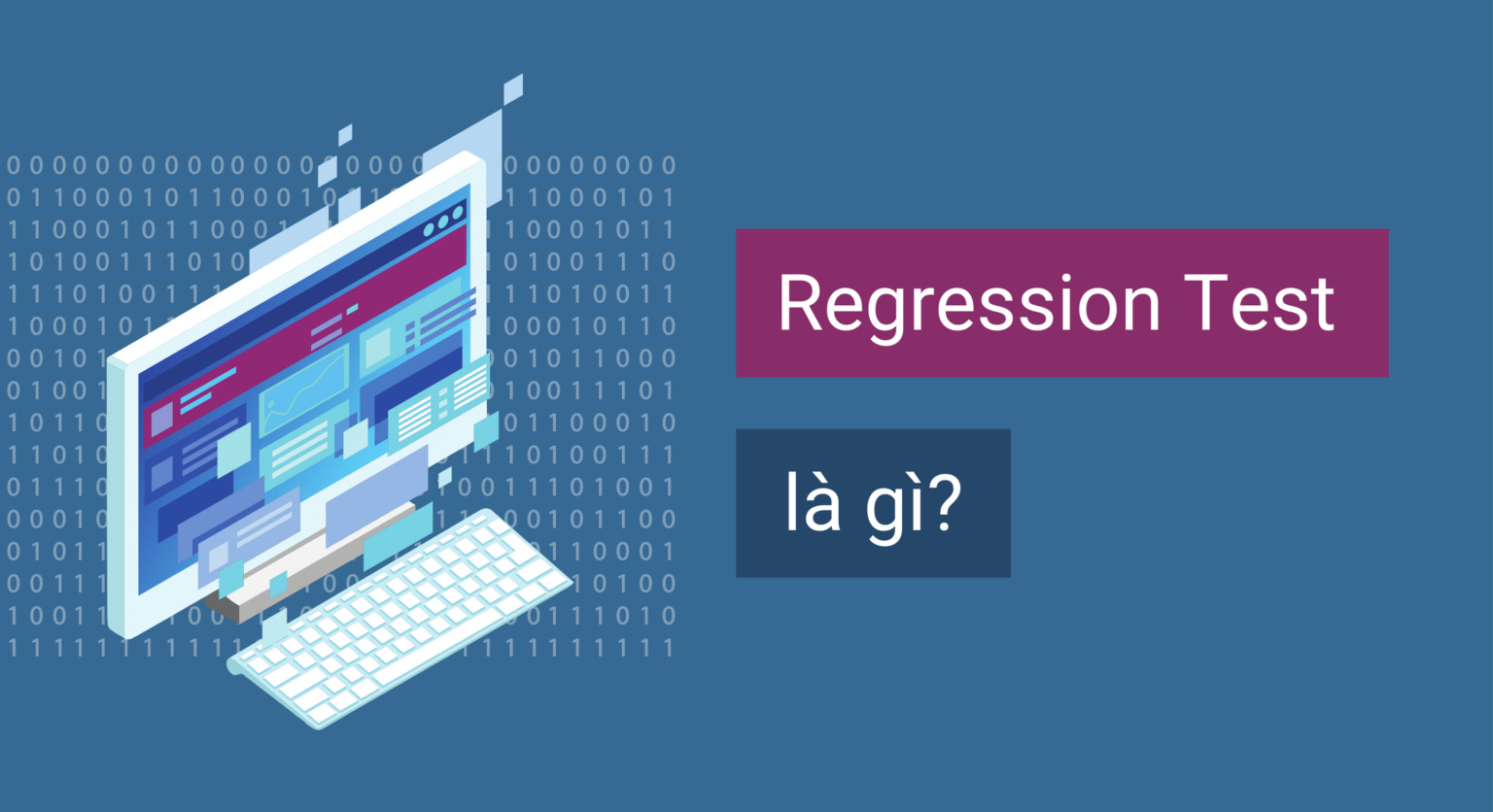 Regression test là gì? Kiến thức cơ bản cho người mới bắt đầu - Blog ...