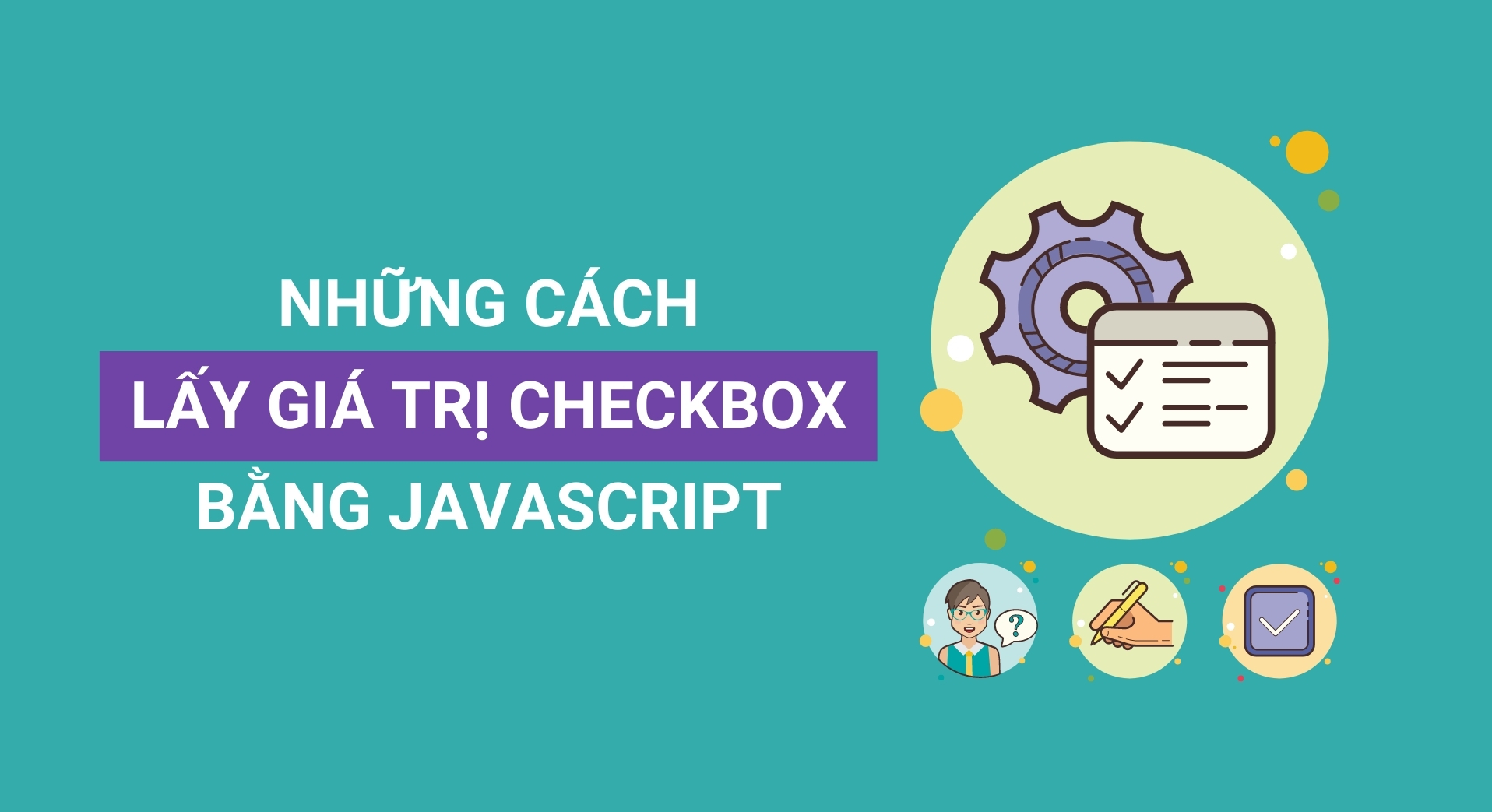 Những cách lấy giá trị checkbox bằng JavaScript đơn giản nhất