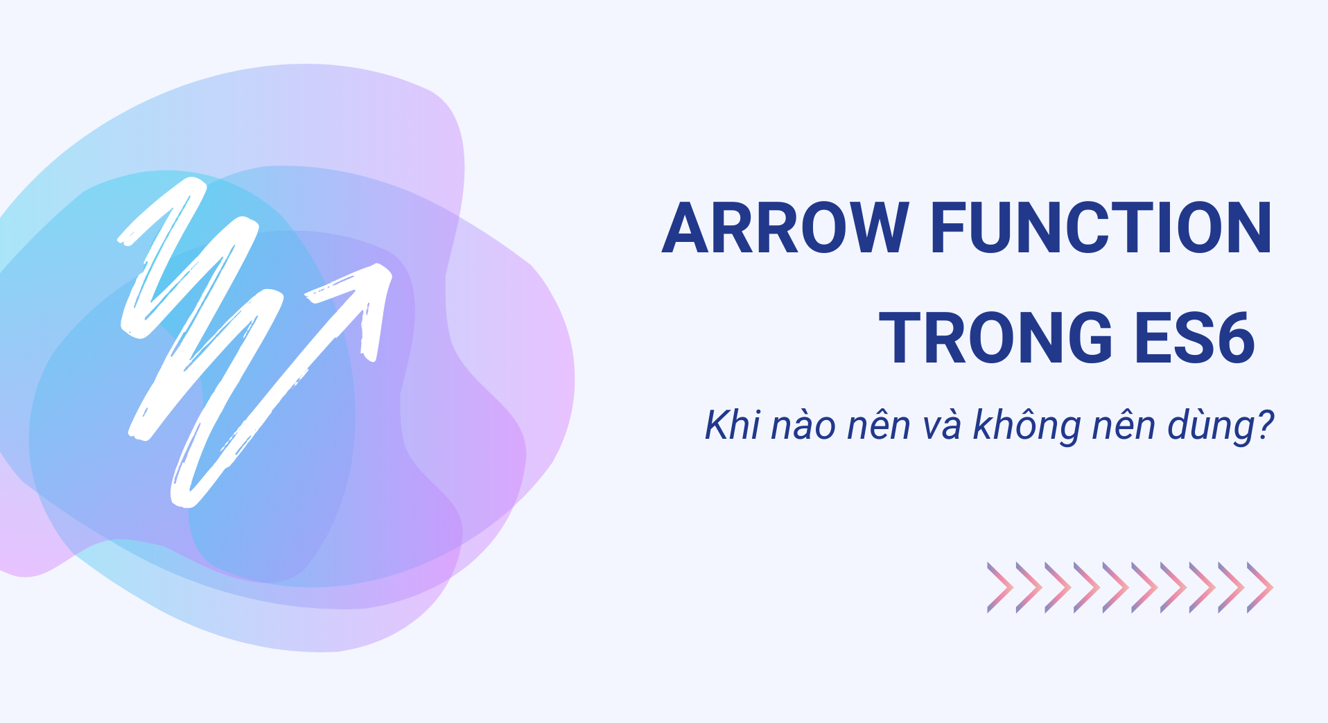 Arrow Function trong ES6 – khi nào nên và không nên dùng?