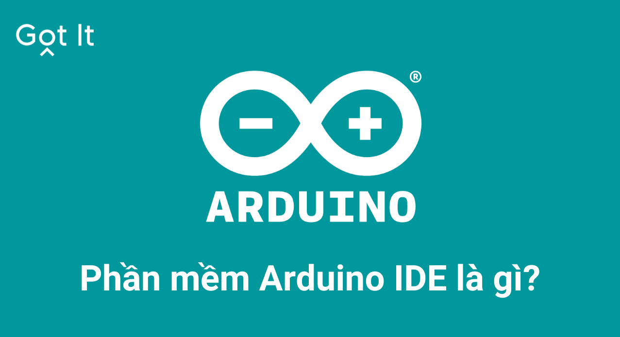 Phần mềm Arduino IDE là gì? Chi tiết nhất - Blog | Got It Vietnam