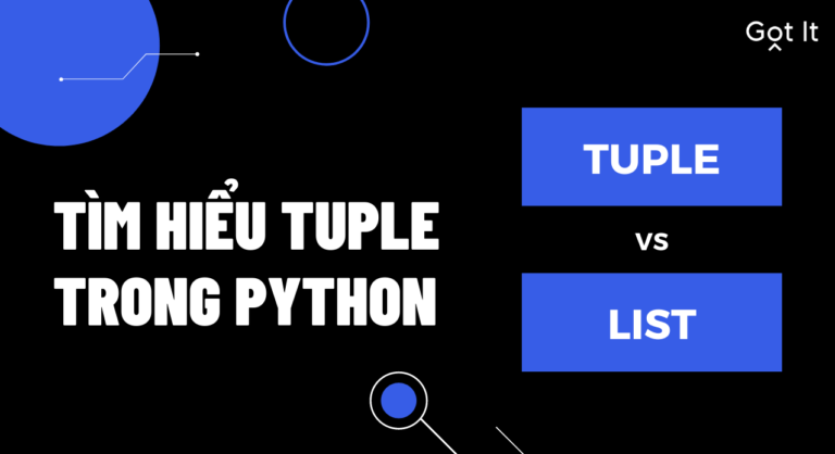 Tìm hiểu Tuple trong Python, phân biệt Tuple và List - Blog | Got It Vietnam